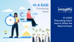 H4 EAD Processing Times: Here’s What You Need to Know - Imagility